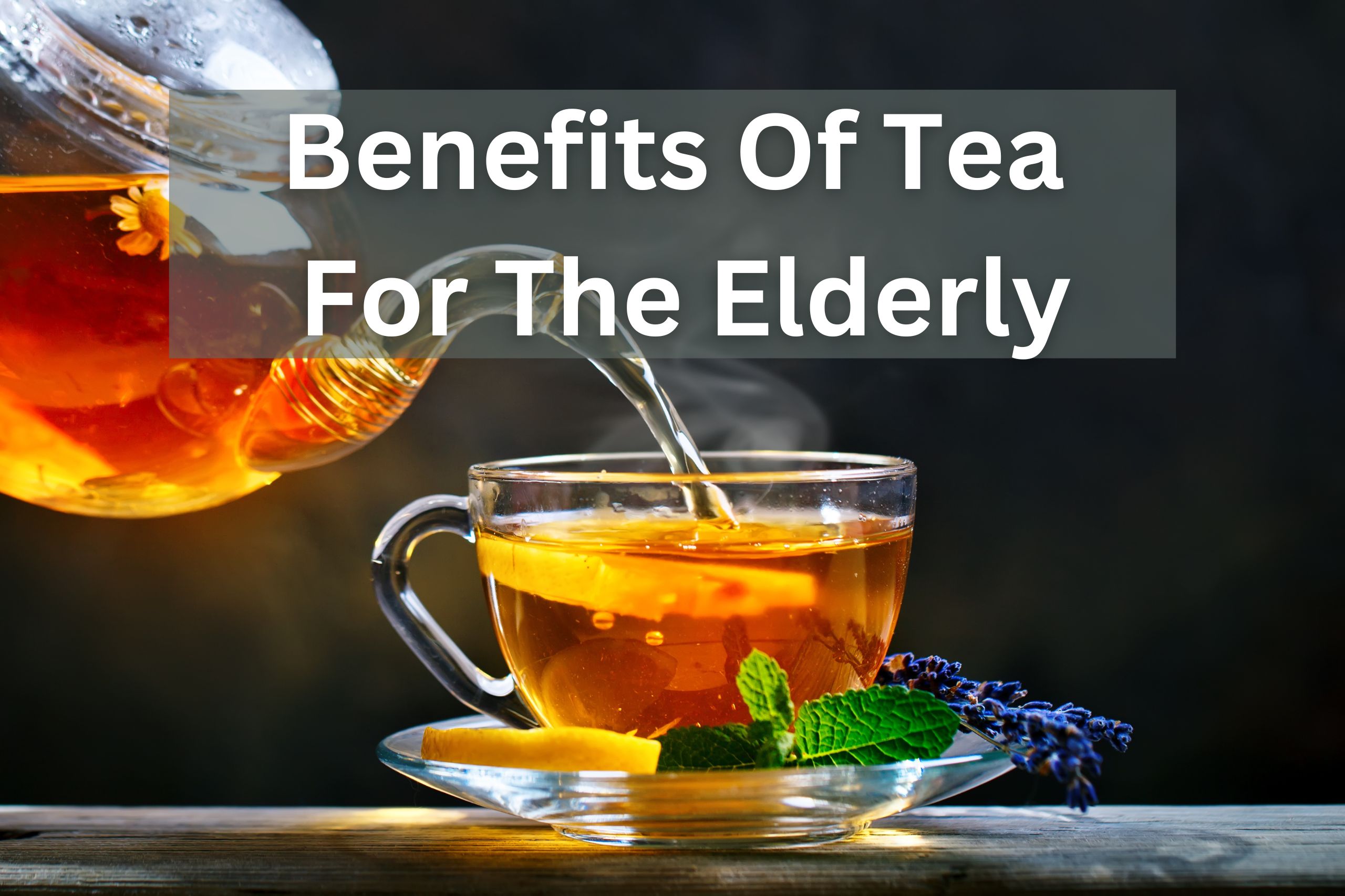 Benefits Of Tea For The Elderly - Goldhill Memorial Centre